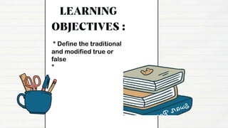 The MODIFIED TRUE OR FALSE ASSESSMENT.PPTX
