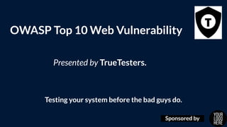 Truetesters presents OWASP Top 10 Web Vulnerability | PPT