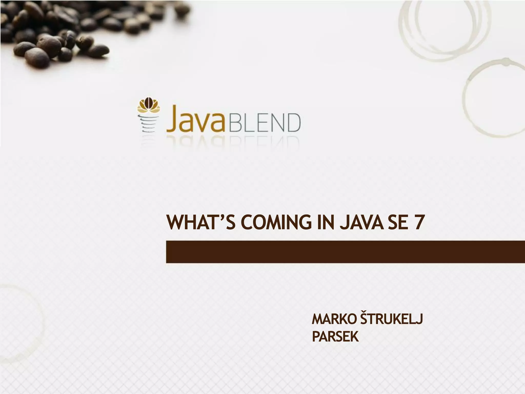 [Strukelj] Why will Java 7.0 be so cool | PPT
