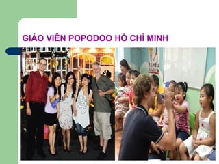 TRUNG TÂM TIẾNG ANH TRẺ EM UY TÍN POPODOO HỒ CHÍ MINH - KHAI GIẢNG LIÊN TỤC CÁC LỚP HỌC TIẾNG ...