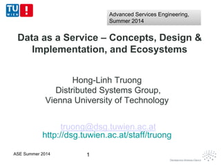 TUW-ASE-Summer 2014: Data as a Service – Concepts, Design ...
