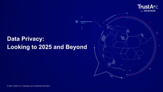TrustArc Webinar - Data Privacy: Looking to 2025 and Beyond | PDF