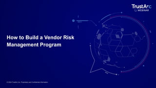 TrustArc Webinar - How to Build a Vendor Risk Management Program | PDF