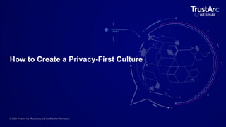 TrustArc Webinar - How to Create a Privacy-First Culture | PDF