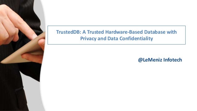 Trusted db a trusted hardware based database with privacy and data co…