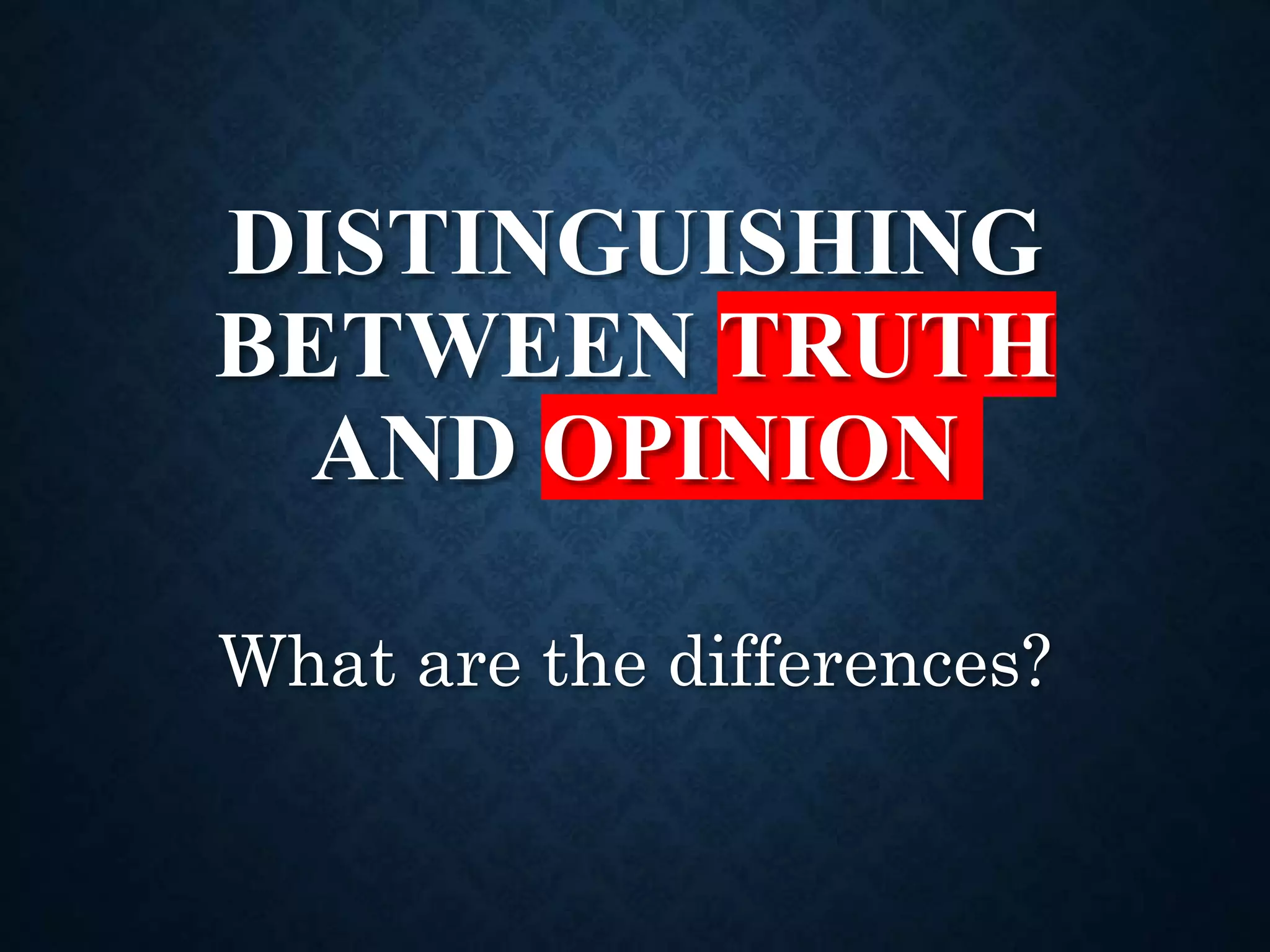TRUTH AND OPINION-Week 2.ppt
