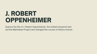 “J. Robert Oppenheimer: The Father of the Atomic Bomb” | PPT