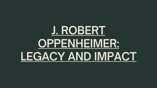 “J. Robert Oppenheimer: The Father of the Atomic Bomb” | PPTX
