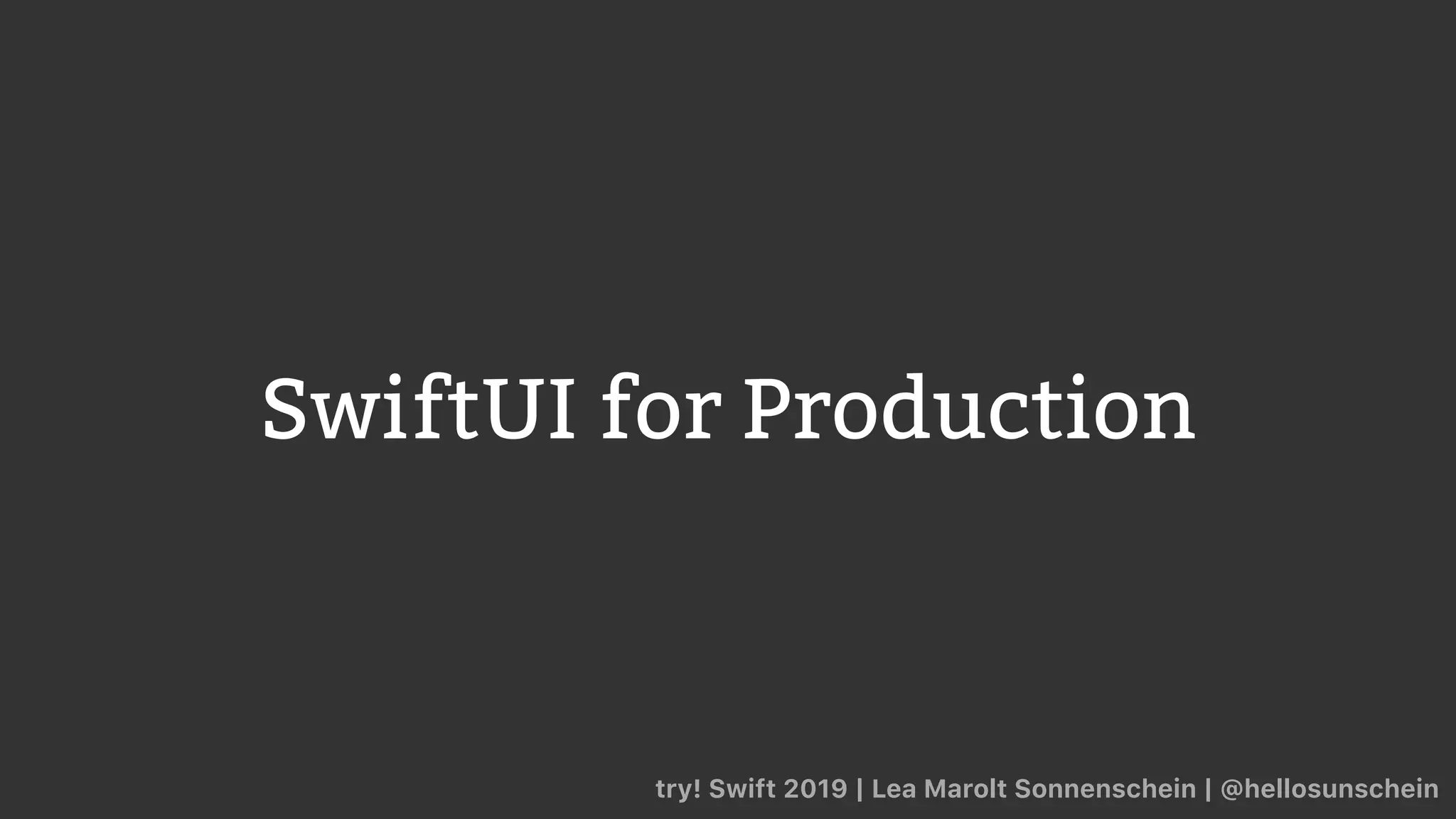 SwiftUI For Production | try! Swift 2019 | PPT