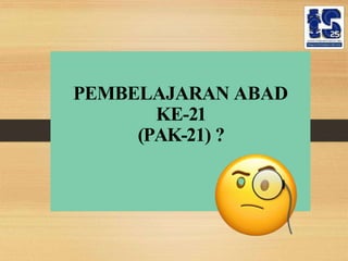TS25 PAK-21 PEMBUGARAN PEMBELAJARAN 2024 | PPT