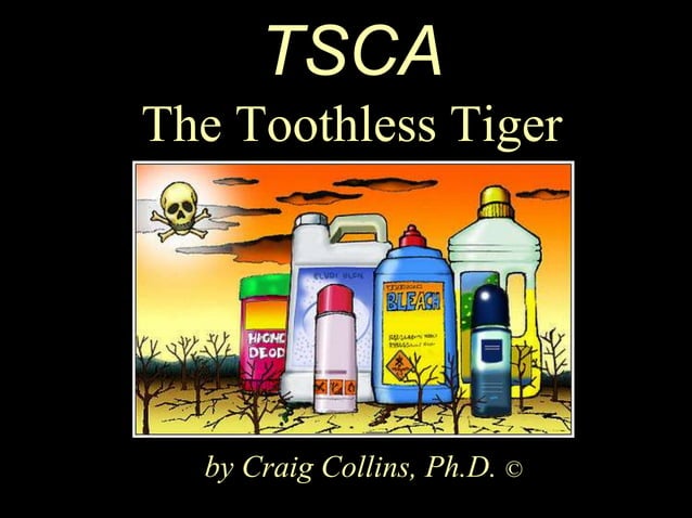 TSCA: A Toothless Tiger | PPT | Substance Abuse | Diseases and Conditions
