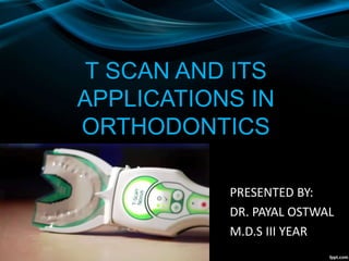 T scan and its application in orthodontics | PPTX
