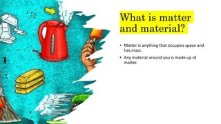 Matter and material | PPTX