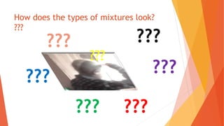 Matter and Material, mixtures | PPT