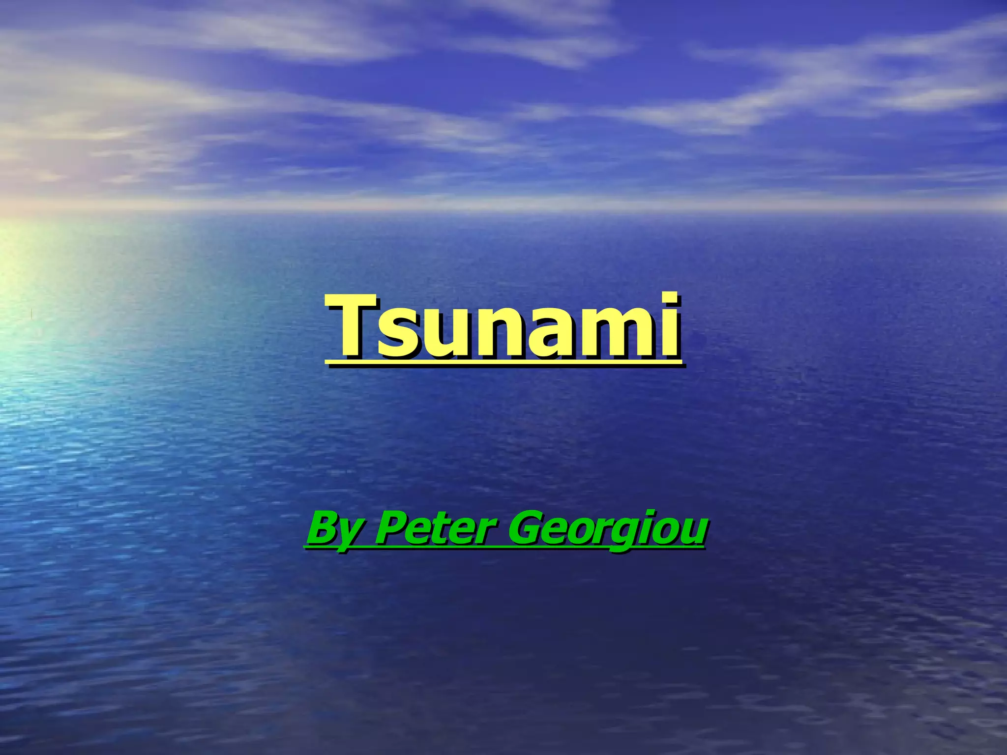 Tsunami project by peter georgiou | PPT | Geology | Science