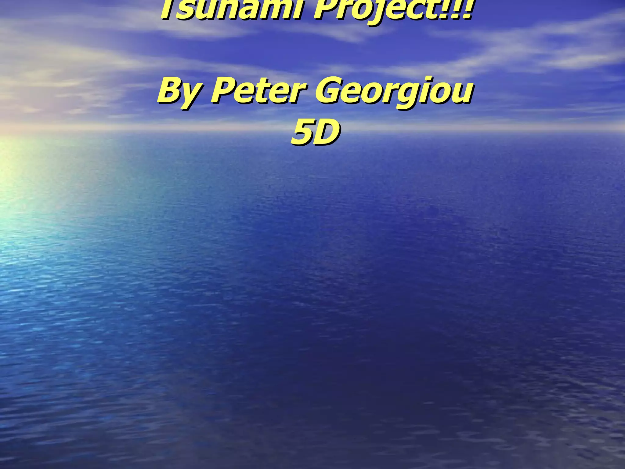 Tsunami project by peter georgiou | PPT | Geology | Science