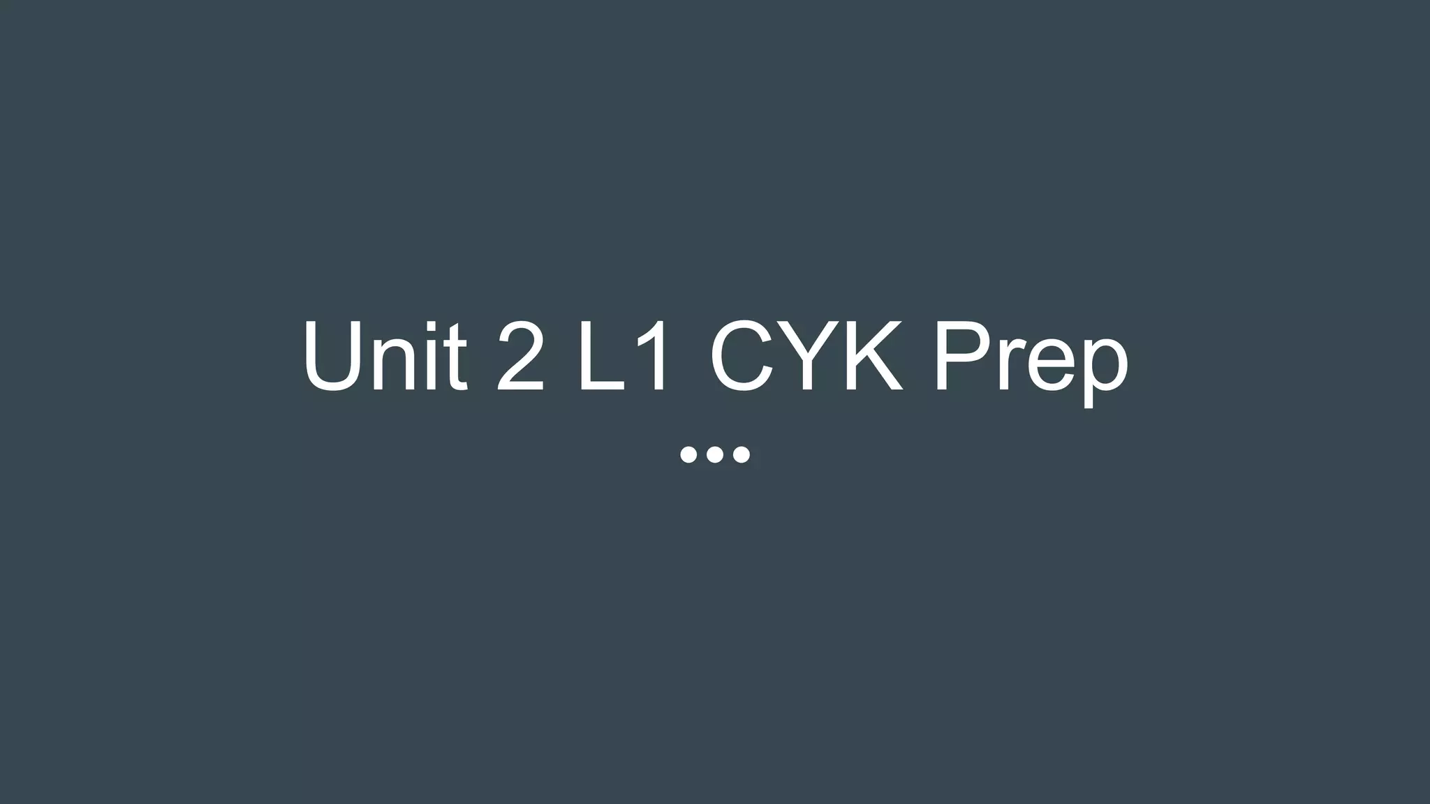 Unit 2 L1 cyk prep | PPTX