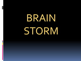 BRAIN STORM | PPT