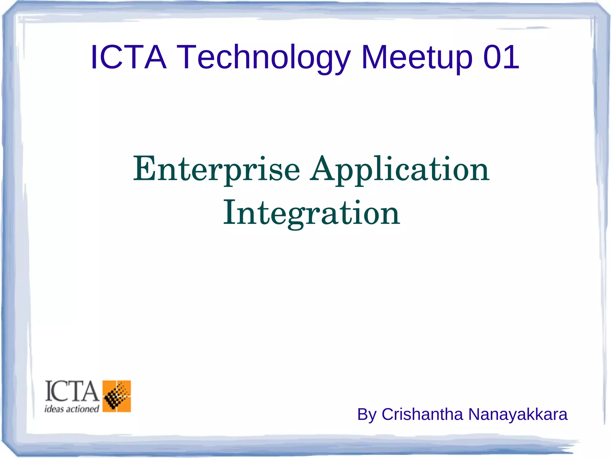 ICTA Technology Meetup 01 - Enterprise Application Integration | PPT