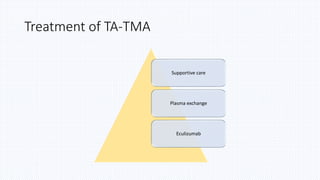 Thrombotic microangiopathy post Bone marrow transplant(TA-TMA) | PPT