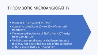 Thrombotic microangiopathy post Bone marrow transplant(TA-TMA) | PPT