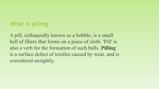 Pilling on fabric or garments | PPTX