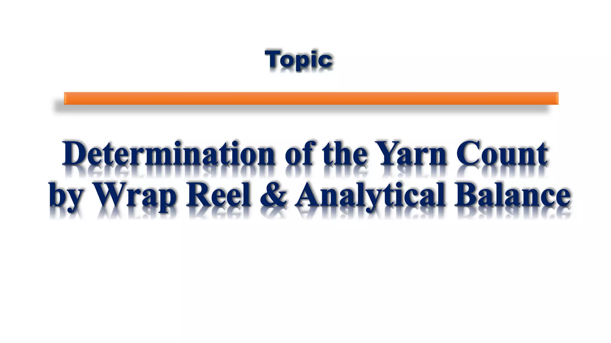 Determination of the Yarn Count by Wrap reel & Analytical Balance | PPT