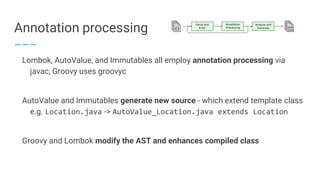 Code Generation with Groovy, Lombok, AutoValue and Immutables - Ted's Tool Time | PPT