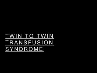 Twin to twin transfusion syndrome | PPTX