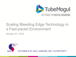 Scaling Bleeding Edge Technology in a Fast-paced Environment | PPT