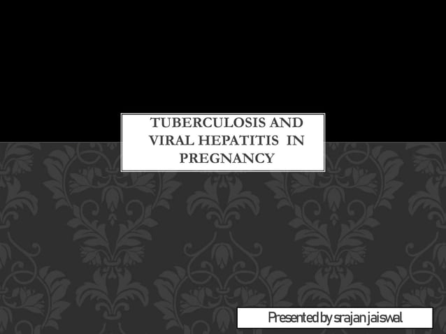 Tuberculosis and viral hepatitis in pregnancy by srajan jaiswal 510 ...