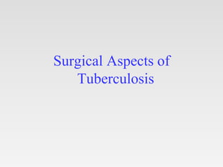 Tuberculosis surgical aspects.pptx