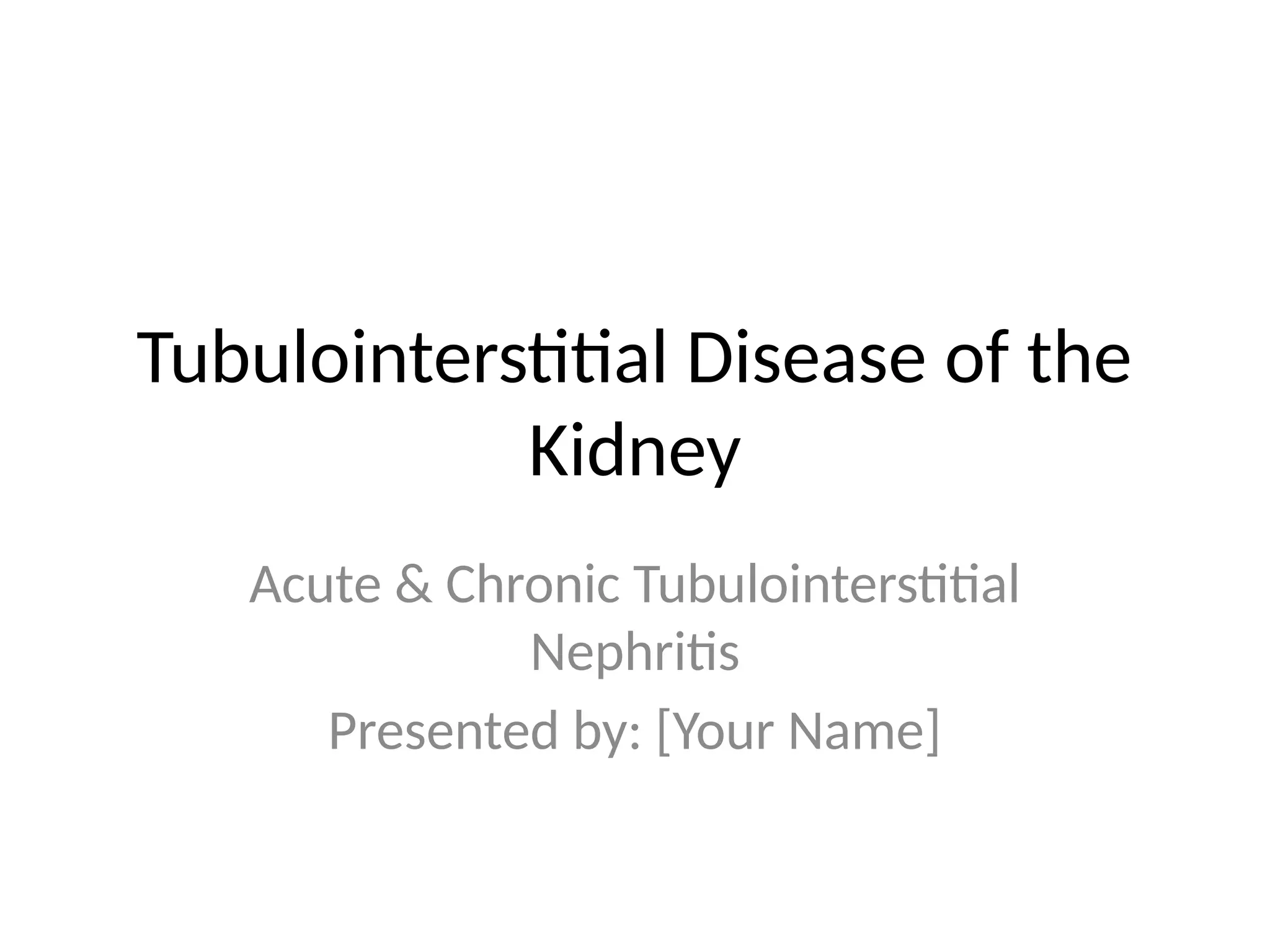 Tubulointerstitial_Disease_of_Kidney.pptx