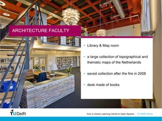 TU Delft Library - From a Library Learning Centre to Open Spaces | PPT