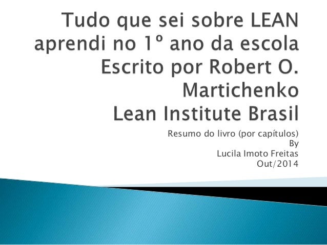 Tudo que sei sobre lean aprendi no 1º ano da escola, Martichenko, R. Tudo que sei sobre lean aprendi no 1º ano da escola, Martichenko, R.