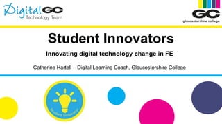 Student Innovators: innovating digital technology change in FE | PPTX