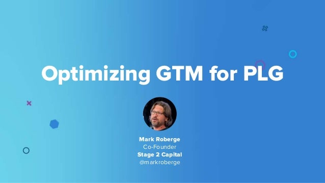 Optimizing GTM for PLG with Stage 2 Capital | Mark Roberge, Co-Founder ...