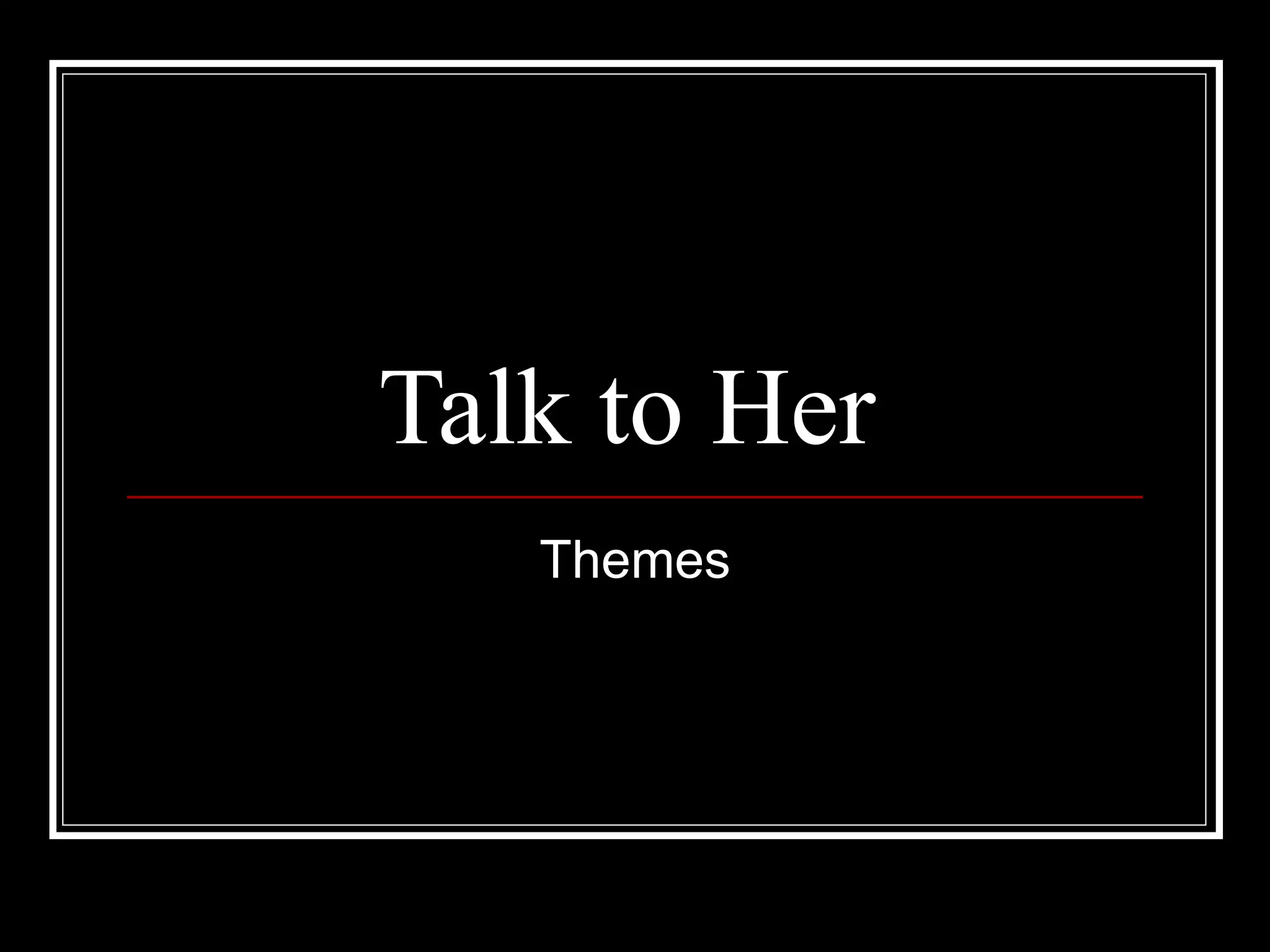 Themes in Talk to Her | PPT