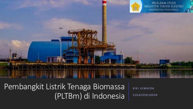 Tugas 1-Kiki Jumaida-2104205010004-Pembangkit Listrik Tenaga Biomassa (PLTBm) di Indonesia.pptx