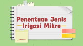 Penentuan Jenis Irigasi Mikro.pptx