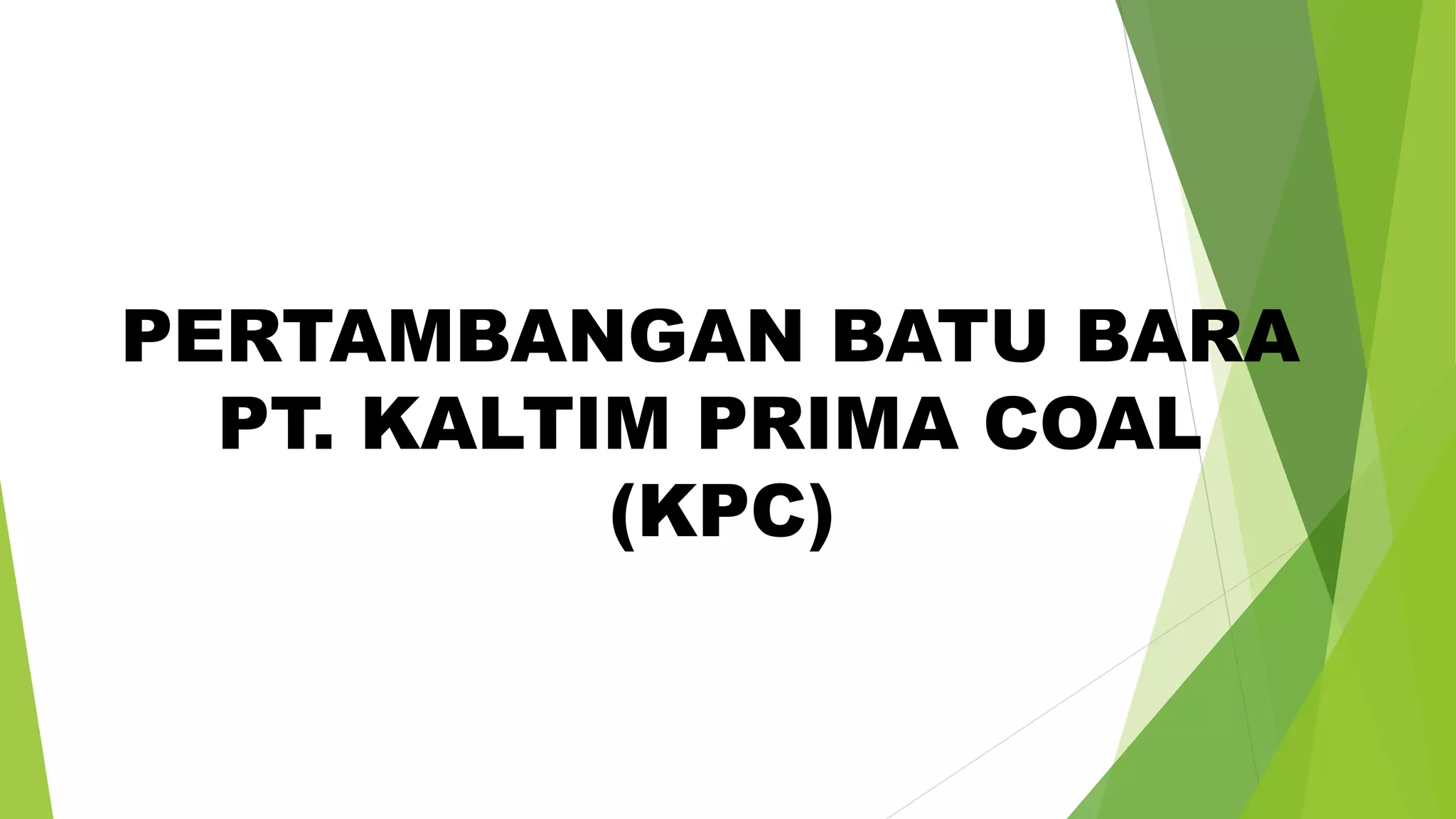 PERTAMBANGAN BATU BARA PT. KALTIM PRIMA COAL (KPC) | PPTX