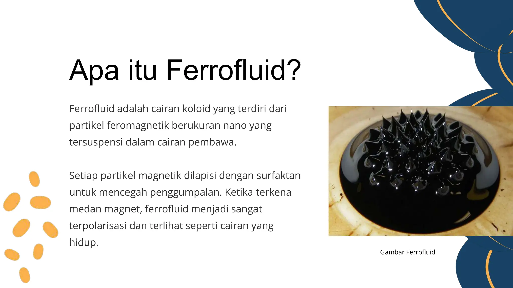 Ferrofluid adalah cairan koloid yang terdiri dari partikel feromagnetik ...
