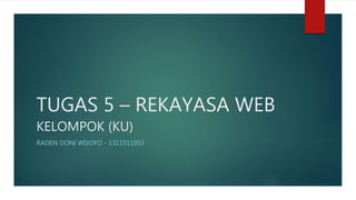 Tugas 5 – Rekayasa Web (KU) - 1311511057 - Raden Doni Wijoyo | PPT