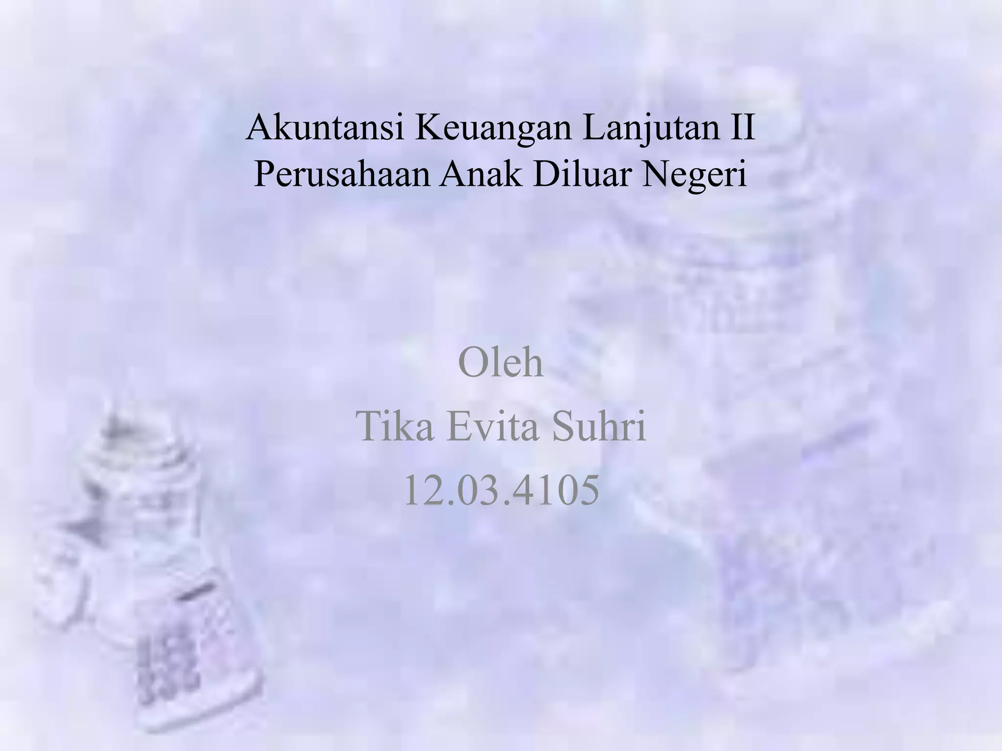 Tugas 8 laporan prusahaan anak diluar negeri | PPT