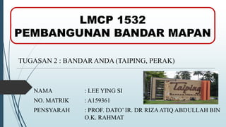 Tugasan 2 bandar anda (TAIPING, PERAK) | PPTX