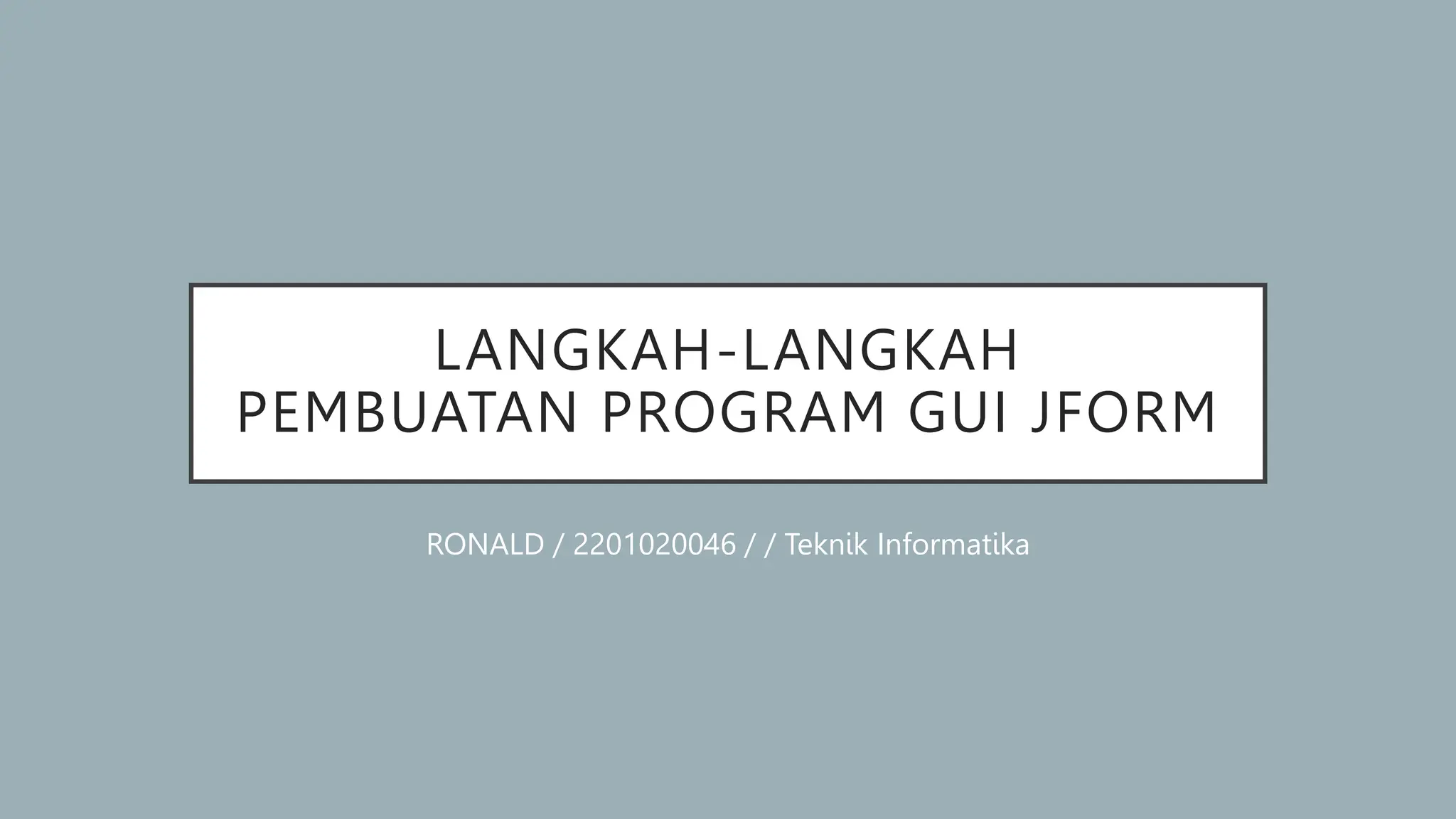 tugas PBO Langkah-Langkah Pembuatan Program GUI JForm.pptx