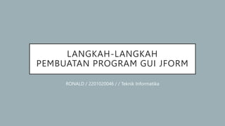 tugas PBO Langkah-Langkah Pembuatan Program GUI JForm.pptx