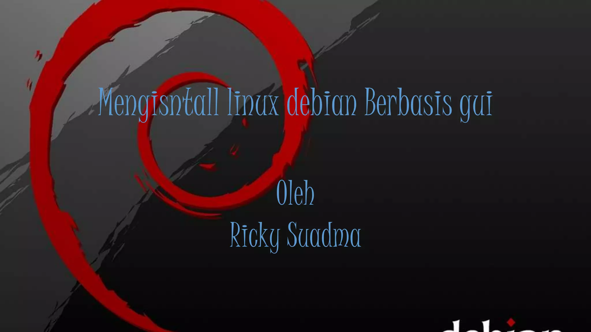 TKJ : Instalasi Linux Debian Berbasis Gui by Ricky Suadma | PPTX