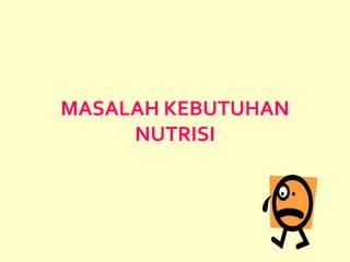 Tugas kdm kebutuhan nutrisi.ppt