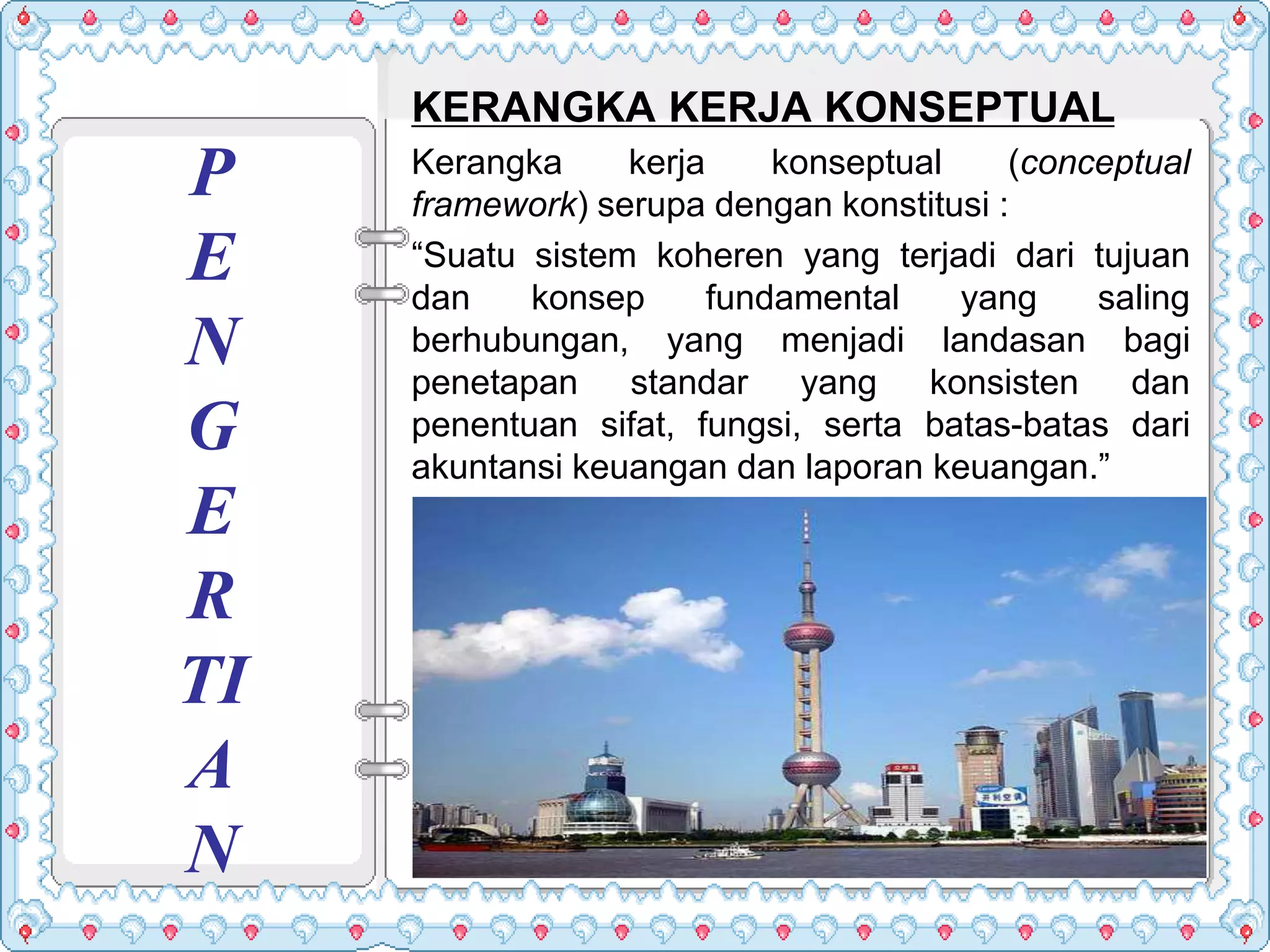Kerangka Kerja Konseptual Yang Mendasri Akuntansi Keuangan | PPTX
